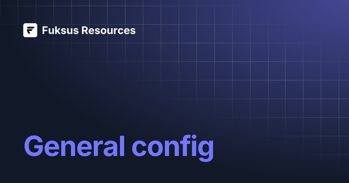 General config | Fuksus Resources